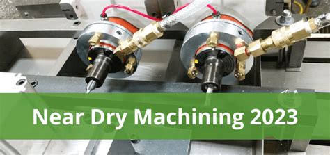 Advantages Of Near Dry Machining In 2023 The Mql Benefits Maglube Mql Systems And Lubricants