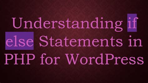 Understanding If Else Statements In Php For Wordpress Youtube