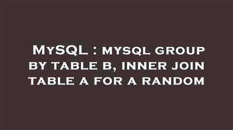 Mysql Mysql Group By Table B Inner Join Table A For A Random Youtube