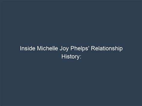 Inside Michelle Joy Phelps Relationship History A Look At Her Dating Life Ca Headline