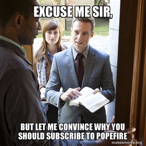 Excuse Me Sir But Let Me Convince Why You Should Subscribe To Popefire