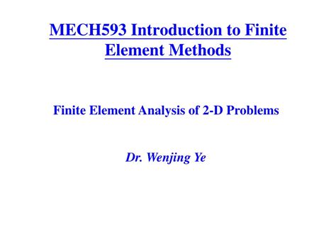 Ppt Mech593 Introduction To Finite Element Methods Powerpoint