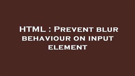 Html Prevent Blur Behaviour On Input Element Youtube