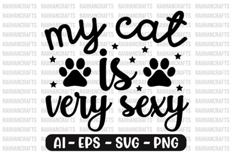 Cat T Shirt Design My Cat Is Very Sexy Graphic By Raiihancrafts