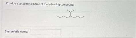 Solved Provide A Systematic Name Of The Following Compound