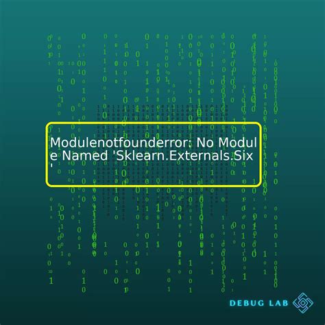 Modulenotfounderror No Module Named ‘sklearnexternalssix Debuglab