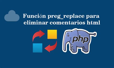 Funci N Preg Replace Para Eliminar Comentarios Html Baulphp