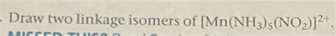 Solved Draw Two Linkage Isomers Of [mn Nh3 5 No2 ]2
