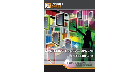 mastering ios development media library [video]