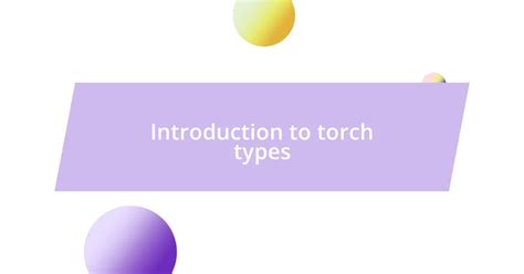 My Experience With Different Torch Types — Uk