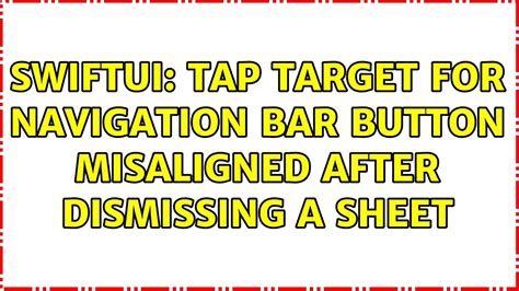 Swiftui Tap Target For Navigation Bar Button Misaligned After Dismissing A Sheet 2 Solutions