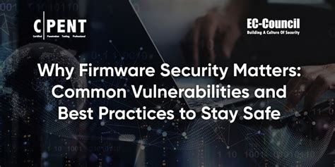 Why Firmware Security Matters Common Vulnerabilities And Best