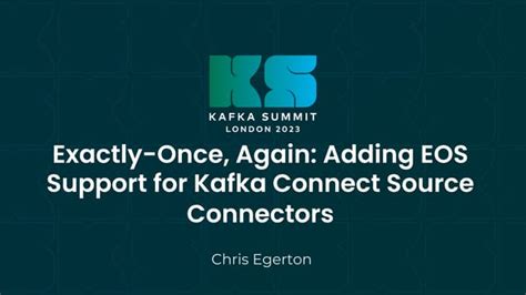 Exactly Once Again Adding Eos Support For Kafka Connect Source Connectors With Chris Egerton Pdf