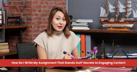 Unlock Engaging Content How To Write Assignments That Stand Out
