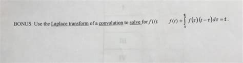 Solved Use The Laplace Transform Of A Convolution To Solve