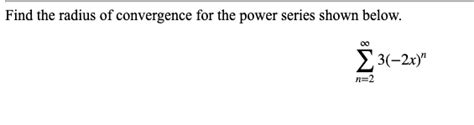Solved Find The Radius Of Convergence For The Power Series Chegg