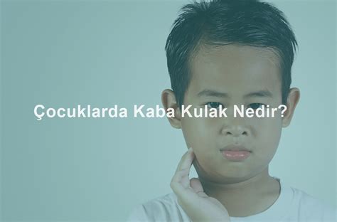 Çocuklarda Kaba Kulak Nedir Alışkanlık