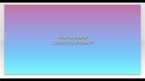 How To Extend Zenddbsqlselect Youtube