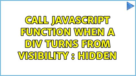 Call Javascript Function When A Div Turns From Visibility Hidden 2 Solutions Youtube