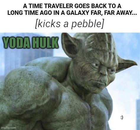 Yoda Hulk Memes 40 Best Yoda Quotes From The Jedi Master Parade