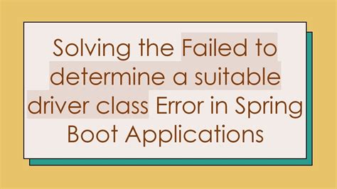 Solving The Failed To Determine A Suitable Driver Class Error In Spring