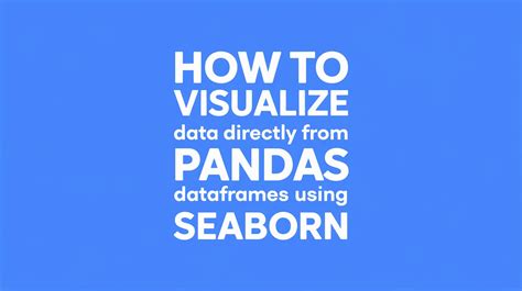 How To Visualize Data Directly From Pandas Dataframes Using Seaborn