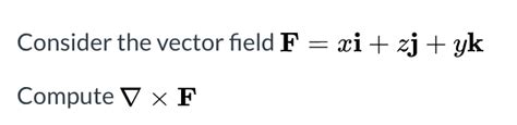 Solved Consider The Vector Field F Xi Zj Yk Compute V Chegg