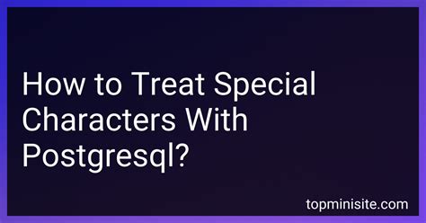 how to treat special characters with postgresql in 2024