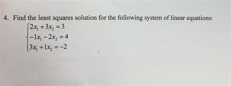 Solved 4 Find The Least Squares Solution For The Following Chegg Com