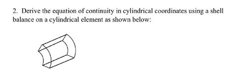 solved 2 derive the equation of continuity in cylindrical