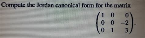 solved compute the jordan canonical form for the