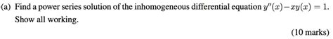 Solved A Find A Power Series Solution Of The Inhomogeneous Differential Equation Y C Ry C