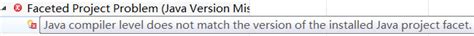 Eclipse中出现java Compiler Level Does Not Match The Version Of The Installed Java Project Facet问题