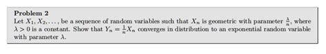 Problem 2 Let X1 X2 Be A Sequence Of Random Variables Such That Xn Is Geometric With