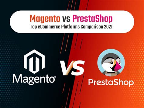 Magento Vs Prestashop Top Ecommerce Platforms Comparison 2021