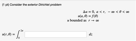 Solved 1 Pt Consider The Exterior Dirichlet Problem Au Chegg Com