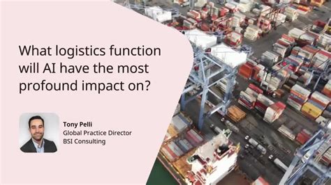 What Logistics Function Will Ai Have The Most Profound Impact On Bsi