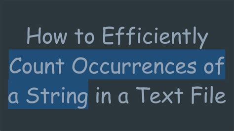 How To Efficiently Count Occurrences Of A String In A Text File Youtube