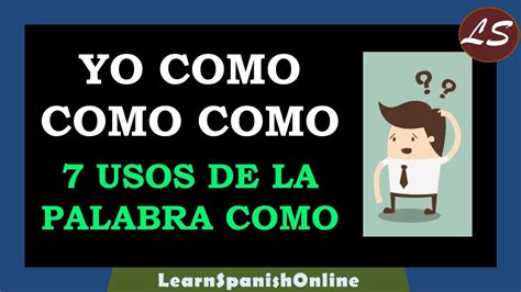 Usos de Como en Español Uses of Como in Spanish Aprender español
