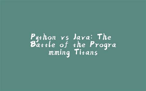 Python Vs Java The Battle Of The Programming Titans 拾光赋