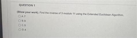 Solved Show Your Work Find The Inverse Of 3 Modulo 11