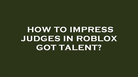 How To Impress Judges In Roblox Got Talent Youtube