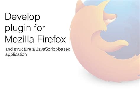 develop plugin for mozilla firefox and structure a js based applicati…
