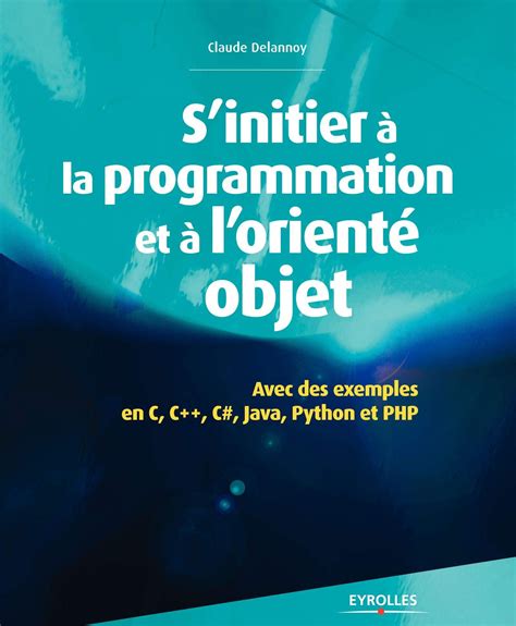 Sinitier à La Programmation Et à Lorienté Objet Avec Des Exemples En C C C Python