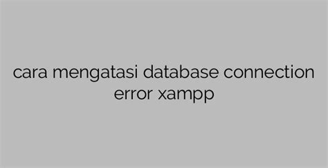 Cara Mengatasi Database Connection Error Xampp
