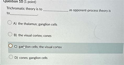 Solved Question 10 1 Point Trichromatic Theory Is To To As Opponent