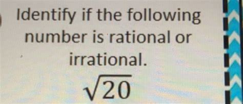 Solved Identify If The Following Number Is Rational Or Irrational Sqrt 20 [math]