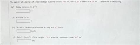 Solved The Activity Of A Sample Of A Radioisotope At Some