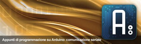 Appunti Di Programmazione Su Arduino Comunicazione Seriale Michele