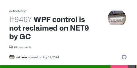 wpf control is not reclaimed on net9 by gc · issue 9467 · dotnet wpf